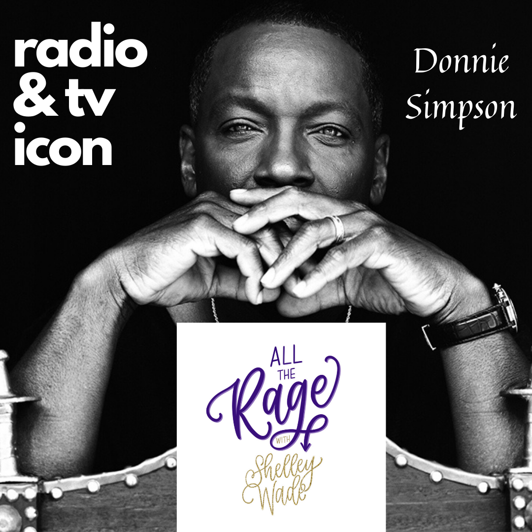 Donnie Simpson - All The Rage With Shelley Wade Podcast